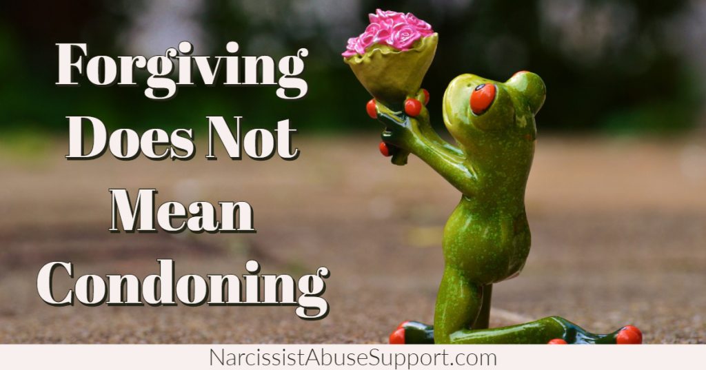 Forgiving Does Not Mean Condoning - Narcissist Abuse Support