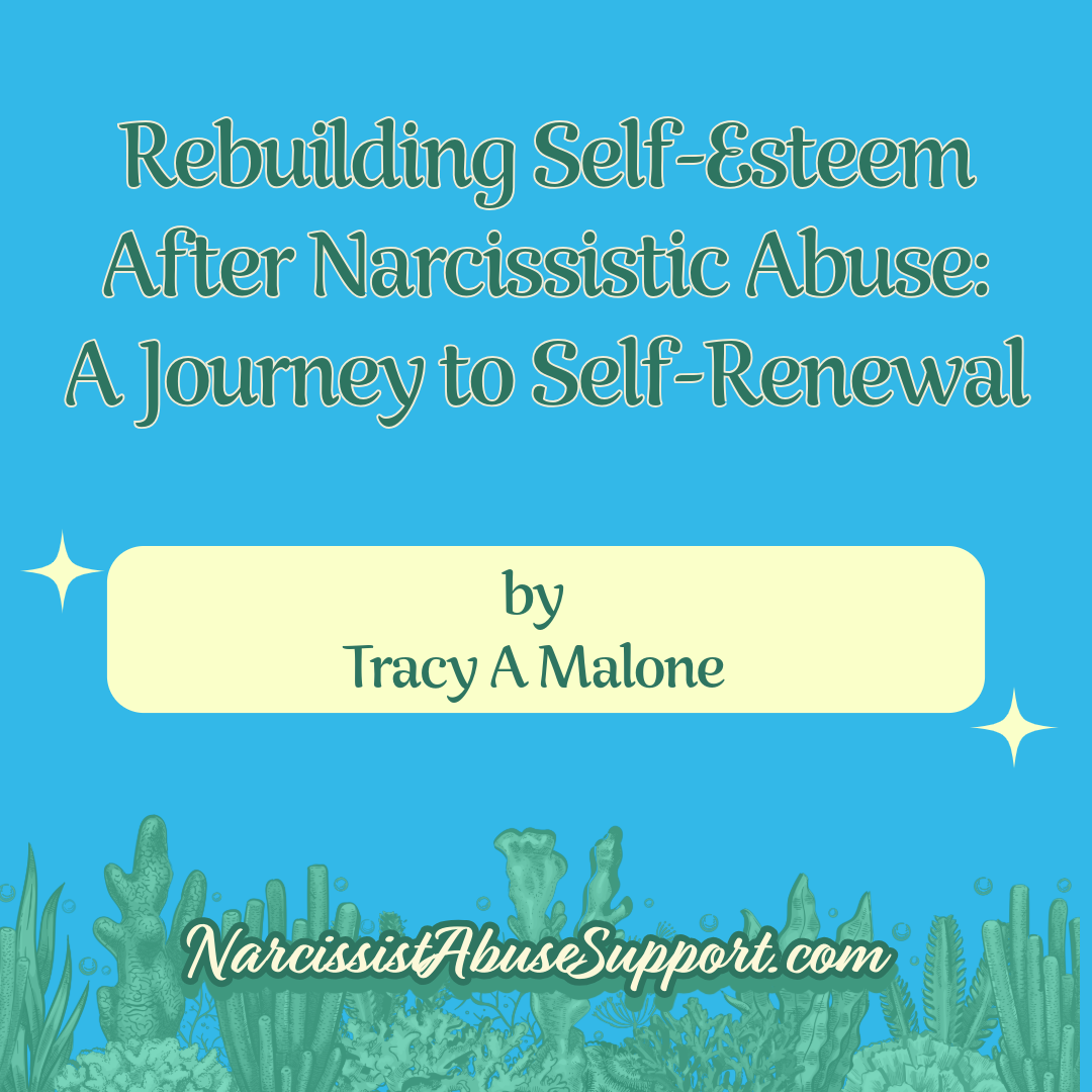 Rebuilding Self-Esteem After Narcissistic Abuse: A Journey To Self-Renewal - Narcissist Abuse ...